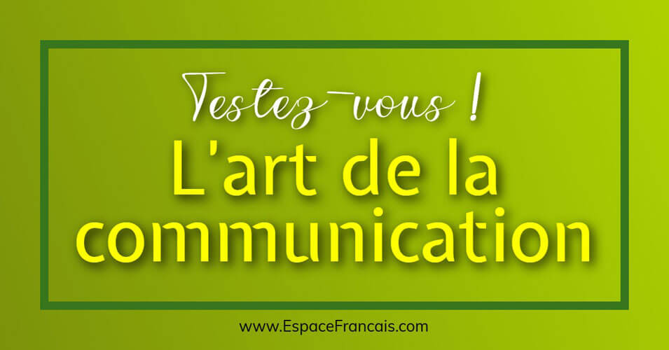 Quiz : L'art de la communication - EspaceFrancais.com