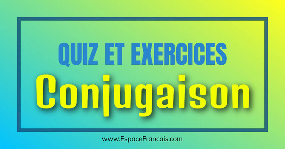 Quiz et exercices : Conjugaison - EspaceFrancais.com