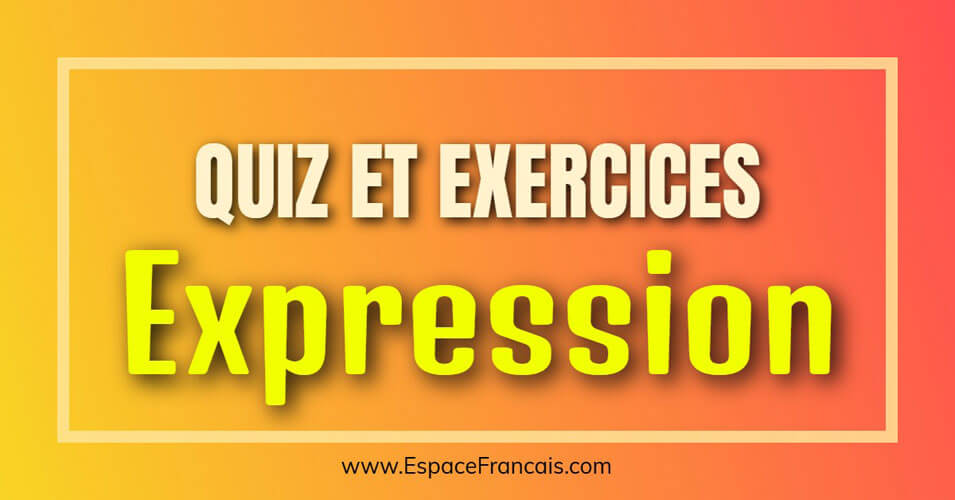 Quiz et exercices : Expression - EspaceFrancais.com