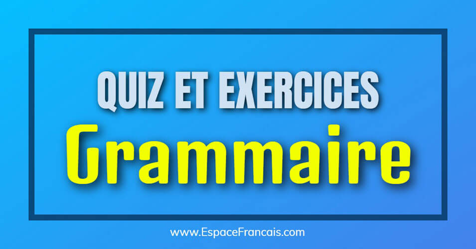 Quiz et exercices : Grammaire - EspaceFrancais.com