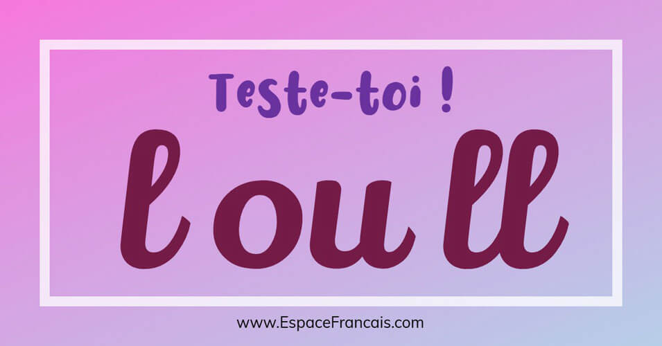 Quiz : l ou ll ? – Exercices et quiz – EspaceFrancais.com