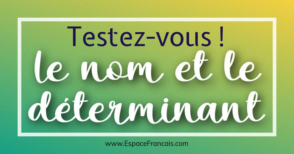 Quiz : Le nom et le déterminant - EspaceFrancais.com
