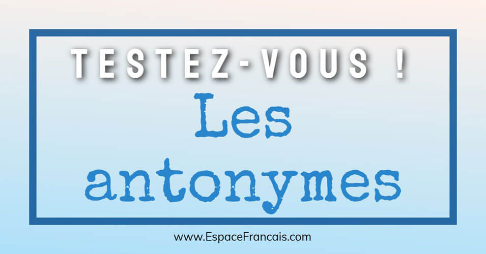 Quiz : Les antonymes - EspaceFrancais.com