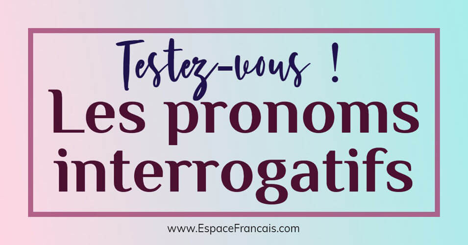 Quiz : Les pronoms interrogatifs - EspaceFrancais.com