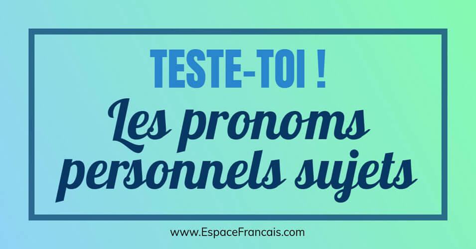 Quiz : Les pronoms personnels sujets - EspaceFrancais.com