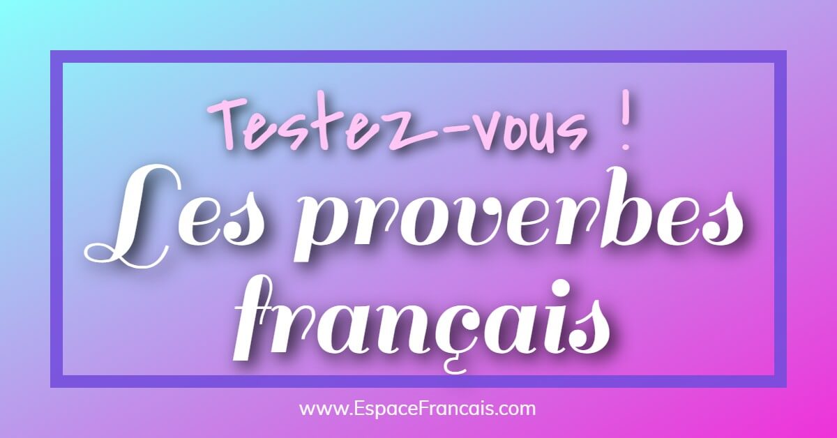 Quiz : Les proverbes français - EspaceFrancais.com