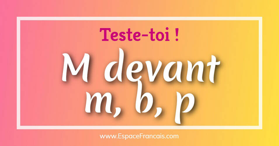 Quiz : M devant m, b, p - EspaceFrancais.com