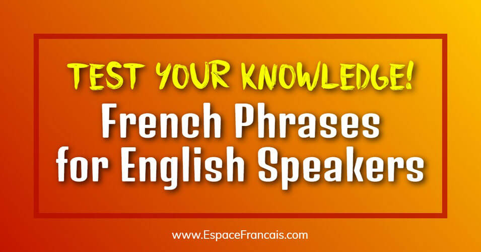Quiz : French Phrases for English Speakers - EspaceFrancais.com