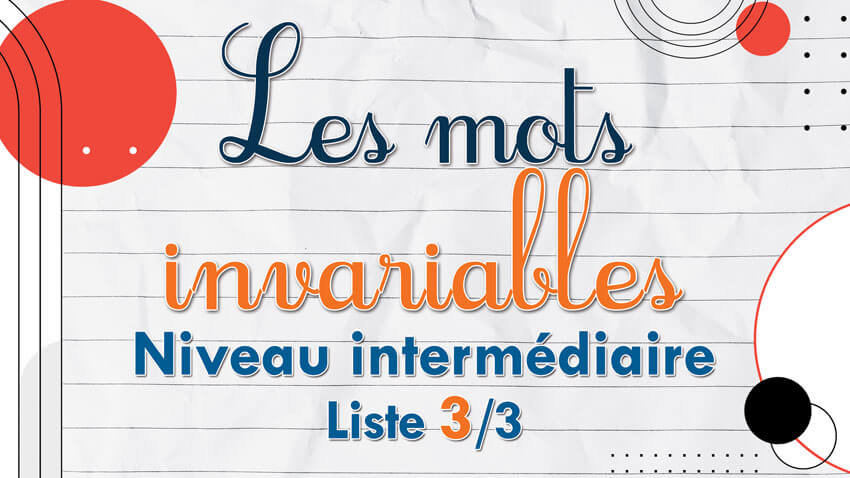 Les mots invariables – Niveau intermédiaire – Liste 3 – EspaceFrancais.com