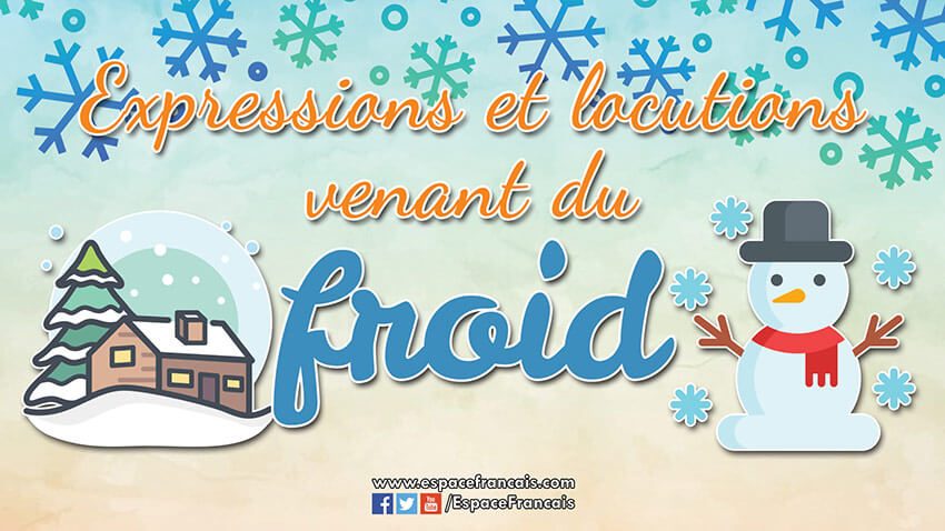 Expressions et locutions venant du froid – EspaceFrancais.com