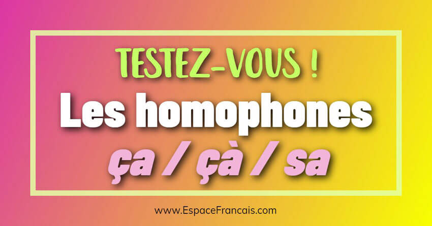 Les homophones ça / çà / sa – EspaceFrancais.com