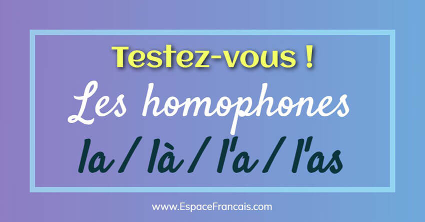 Les homophones la / là / l’a / l’as – EspaceFrancais.com
