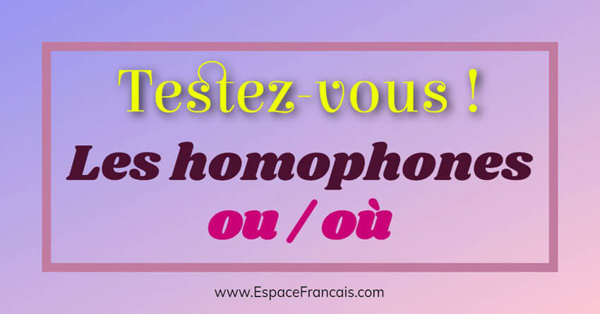 Les homophones ou / où – EspaceFrancais.com