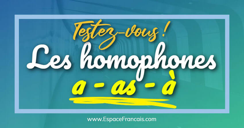 Les homophones a / as / à – EspaceFrancais.com
