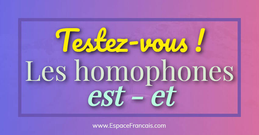 Les homophones est / et – EspaceFrancais.com