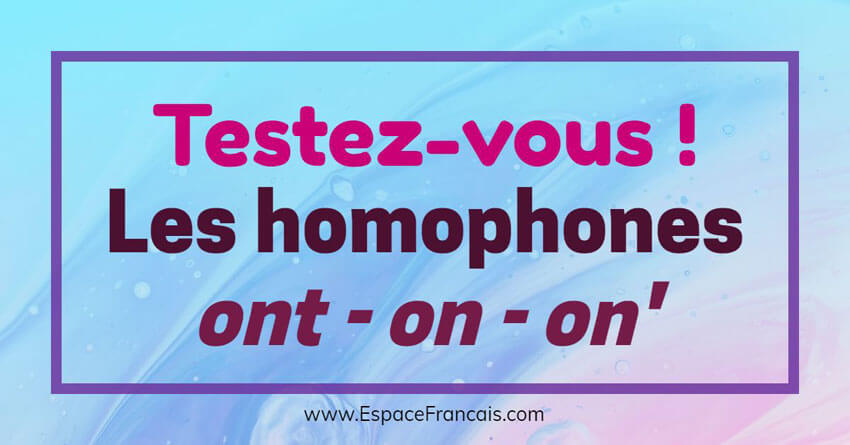 Les homophones ont / on / on’ – EspaceFrancais.com