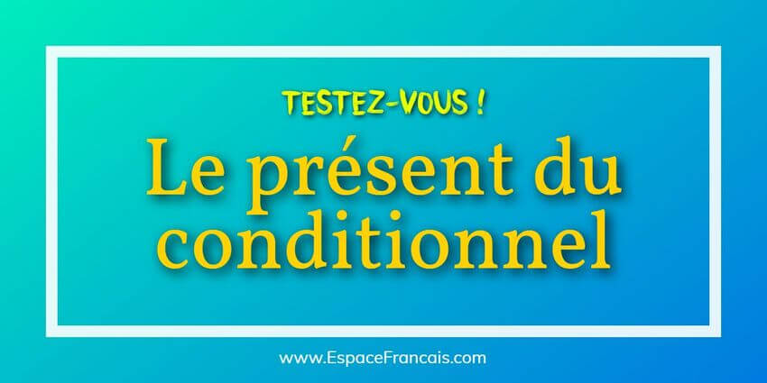 Le présent du conditionnel – EspaceFrancais.com