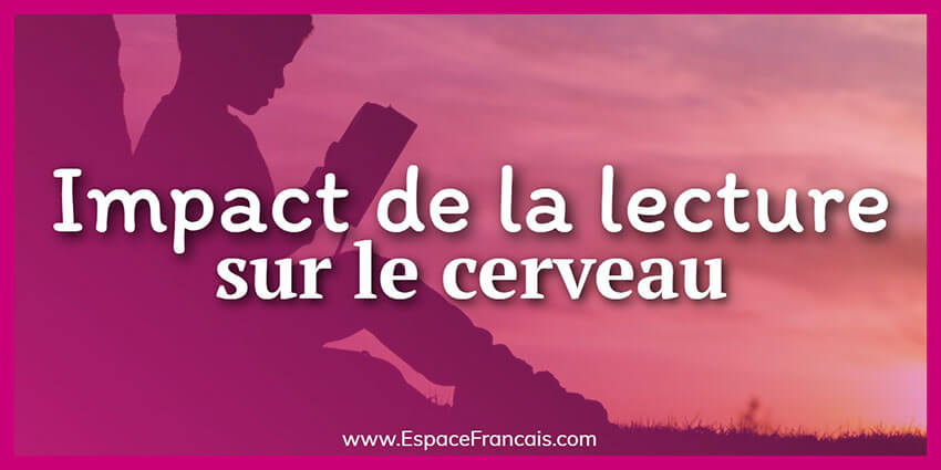 L’impact de la lecture sur le cerveau – EspaceFrancais.com