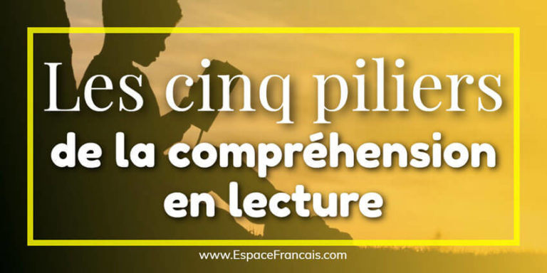 Les cinq piliers de la compréhension en lecture – EspaceFrancais.com