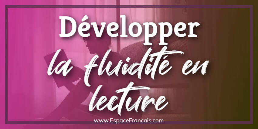 Développer la fluidité en lecture – EspaceFrancais.com