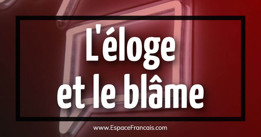 L’éloge et le blâme – EspaceFrancais.com