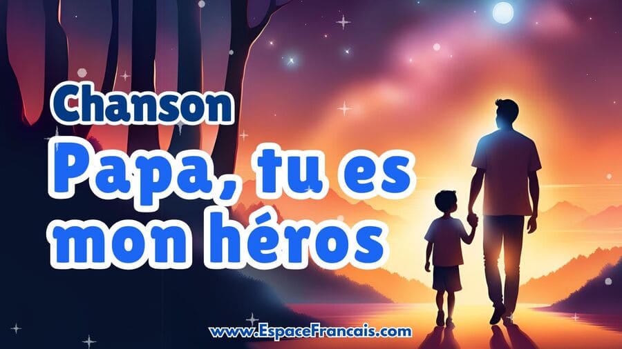 Chanson : Papa, tu es mon héros – EspaceFrancais.com