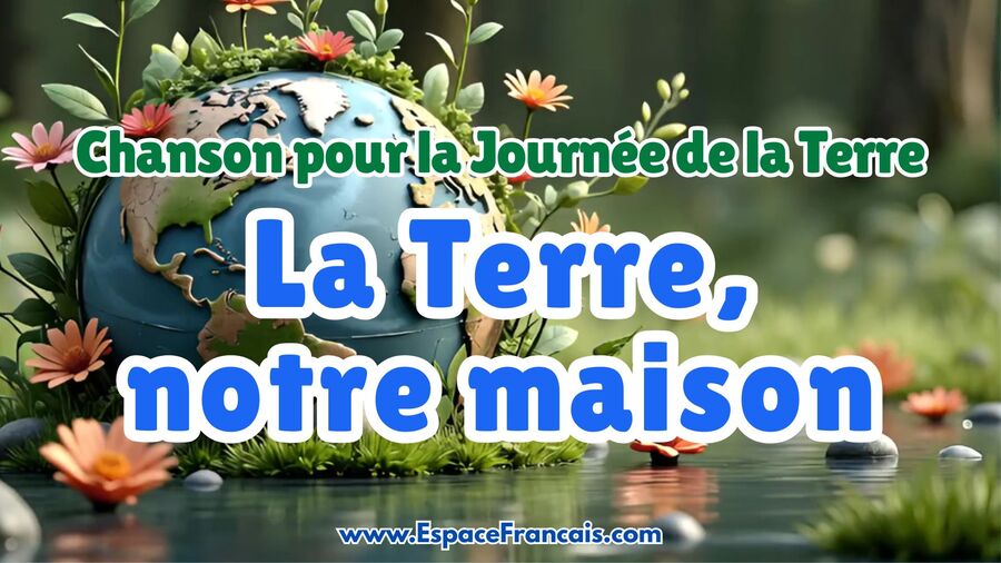 Chanson : La Terre, notre maison – EspaceFrancais.com